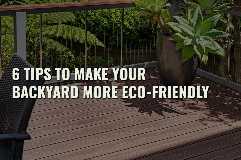 6 Tips to Make Your Backyard More Eco-Friendly - Brite Decking